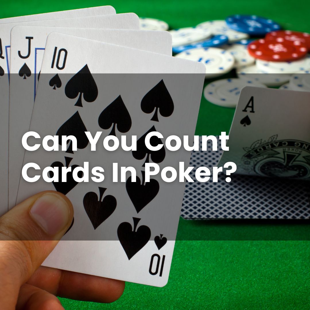 Can You Count Cards In Poker? - Chief Gambler