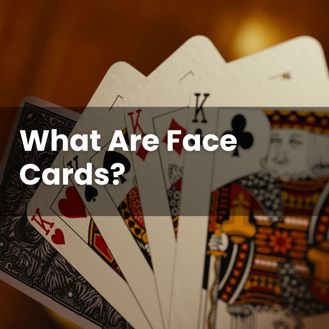 What Are Face Cards? - Chief Gambler
