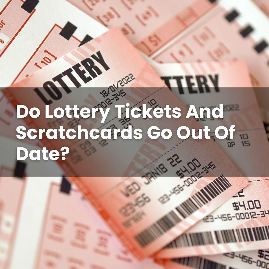 Do Lottery Tickets And Scratchcards Go Out Of Date? - Chief Gambler