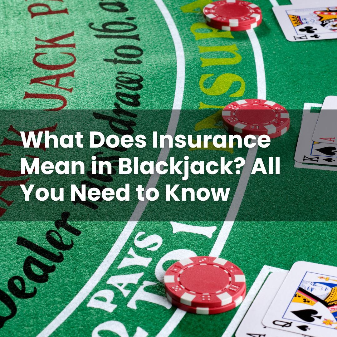 What Does Insurance Mean in Blackjack? All You Need to Know - Chief Gambler
