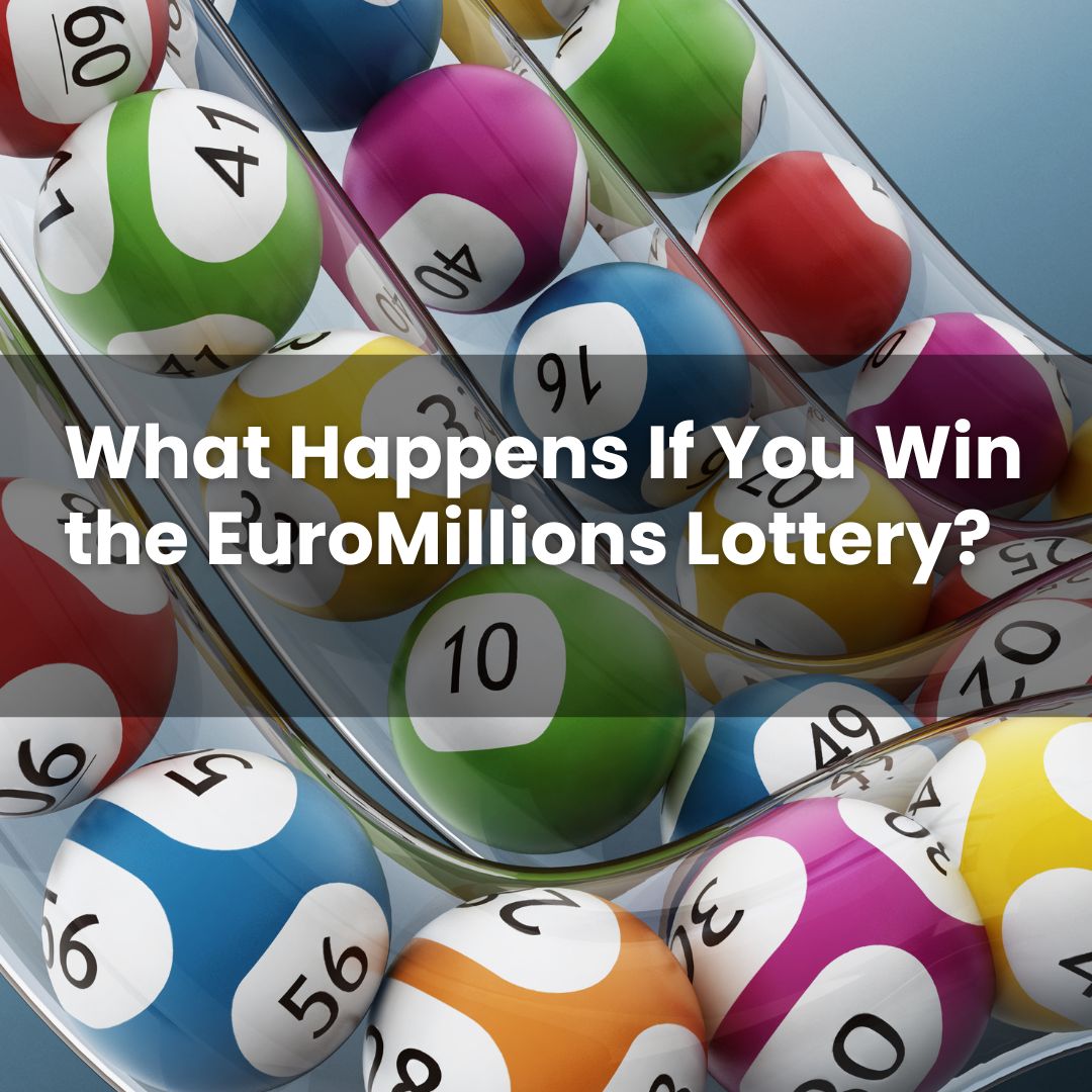 What Happens If You Win the EuroMillions Lottery? - Chief Gambler