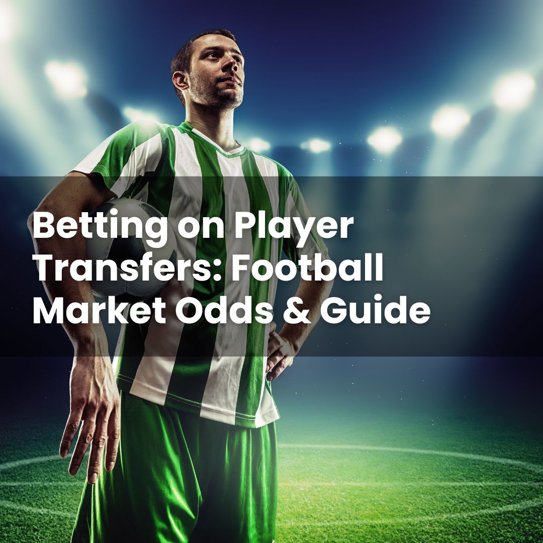 Betting on Player Transfers: Football Market Odds & Guide - Chief Gambler