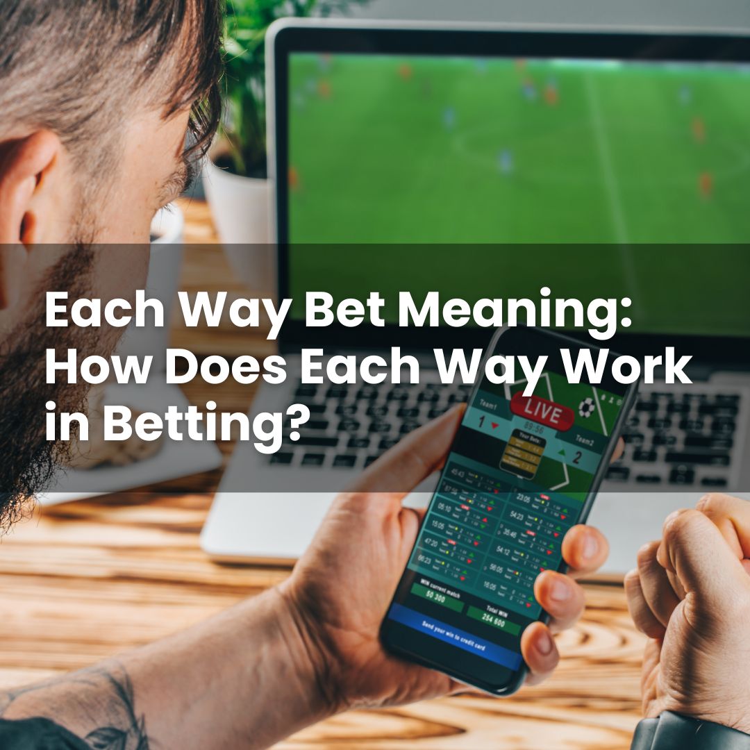 Each Way Bet Meaning: How Does Each Way Work in Betting? - Chief Gambler