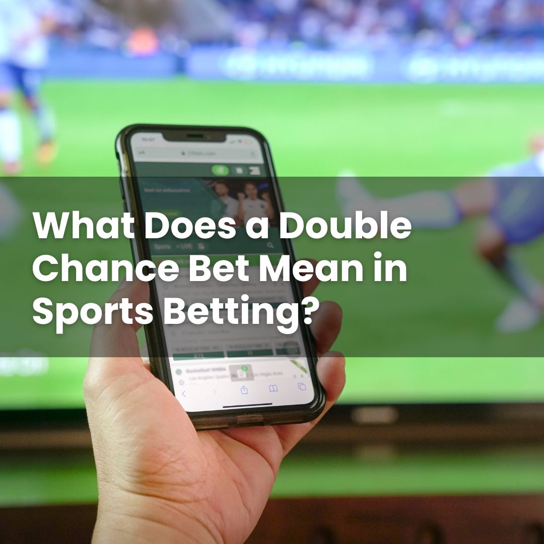 What Does a Double Chance Bet Mean in Sports Betting? - Chief Gambler