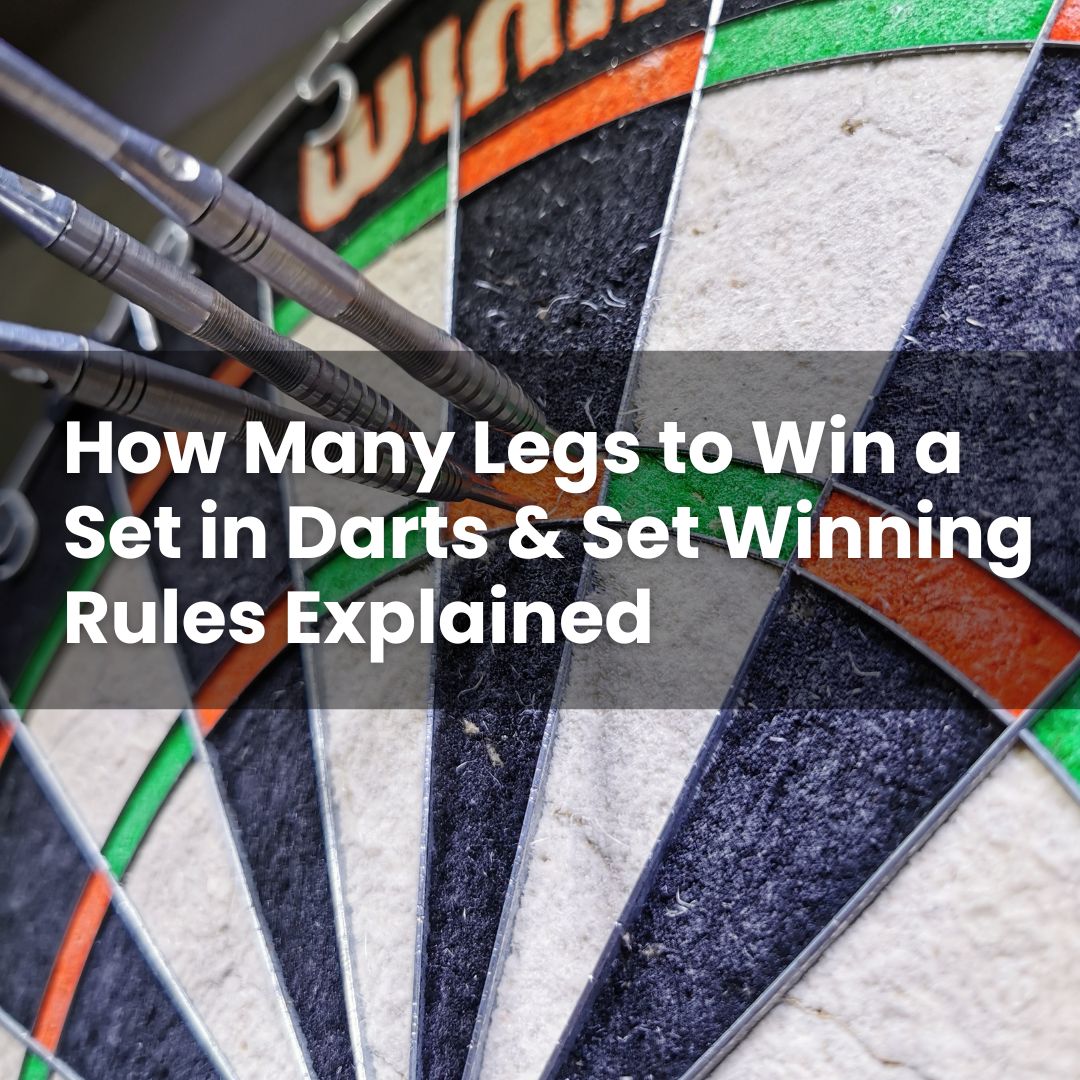 How Many Legs to Win a Set in Darts & Set Winning Rules Explained ...