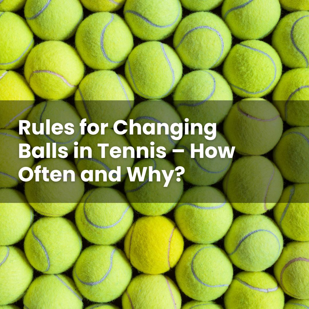 Rules for Changing Balls in Tennis – How Often and Why? - Chief Gambler