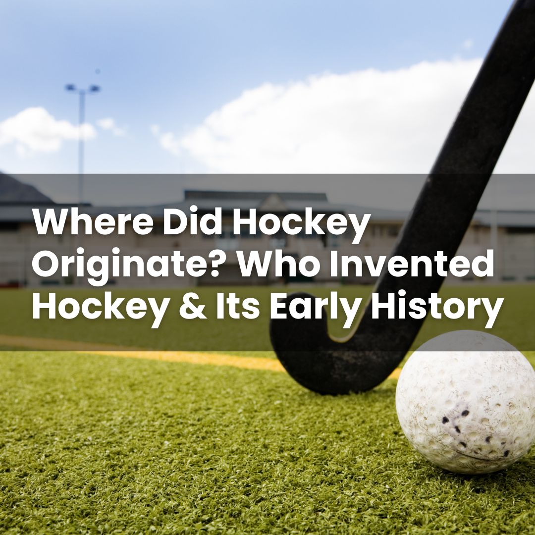 Where Did Hockey Originate? Who Invented Hockey & Its Early History ...