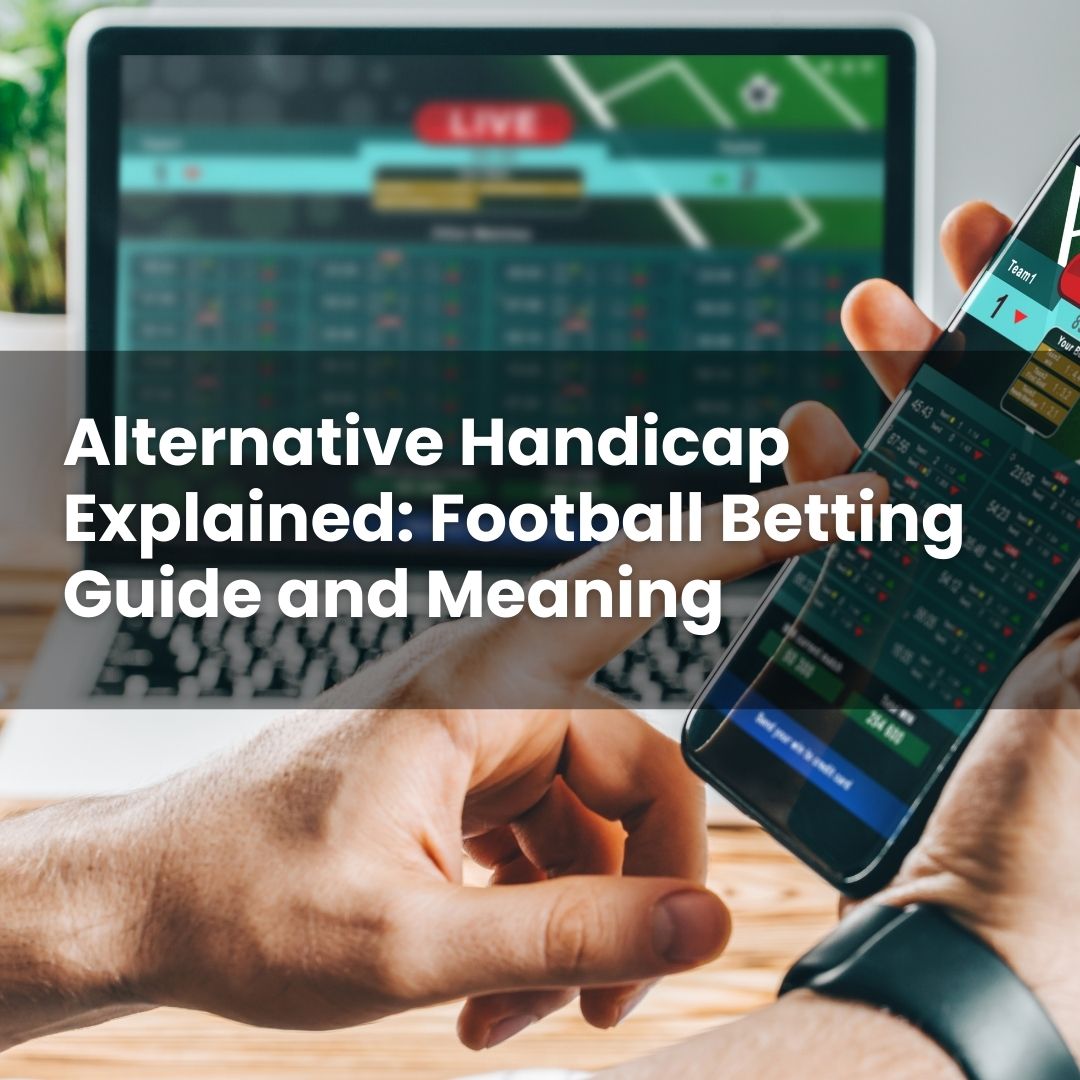 Alternative Handicap Explained: Football Betting Guide and Meaning ...