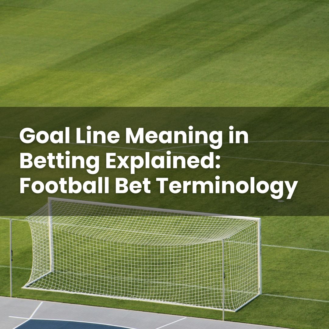 Goal Line Meaning in Betting Explained: Football Bet Terminology ...